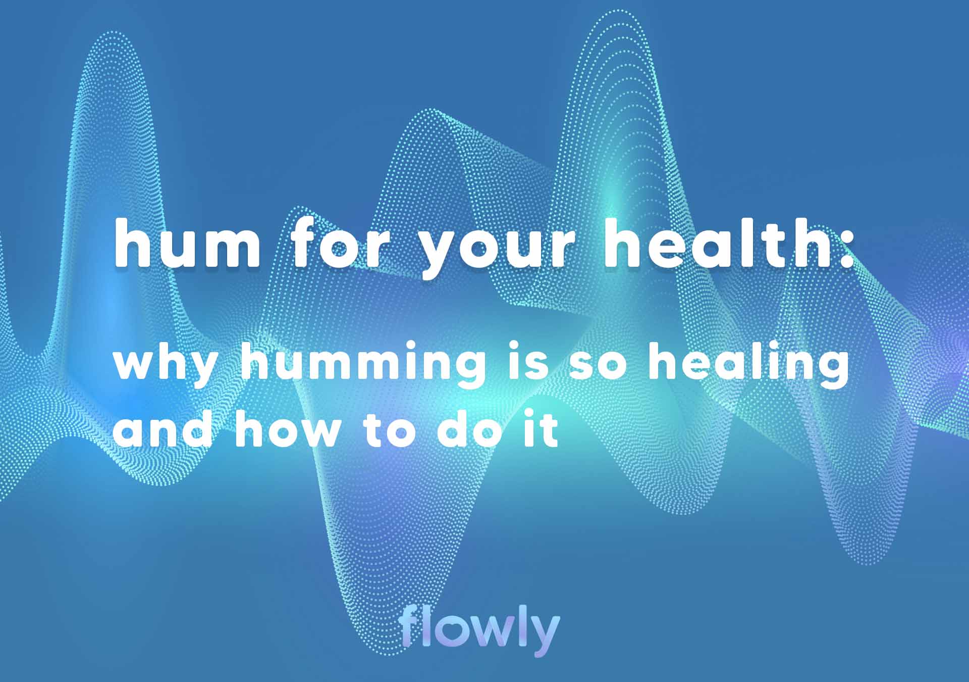 Hum For Your Health Why Humming Is So Healing How To Do It Hum For Your Health Why Humming Is So Healing How To Do It